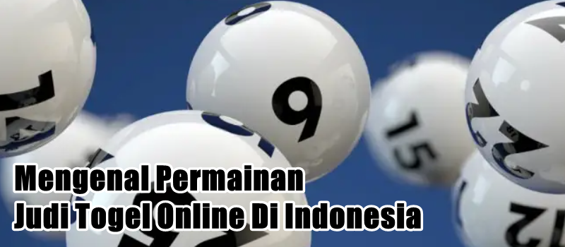 Mengenal Permainan Judi Togel Online Di Indonesia Mengenal Permainan Judi Togel Online Di Indonesia